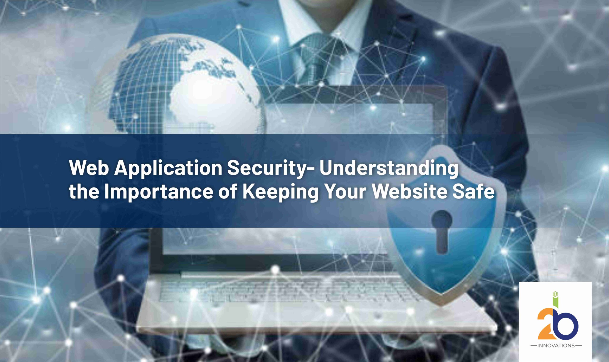 Web Application Security- Understanding the Importance of Keeping Your Website Safe - 2binnovations