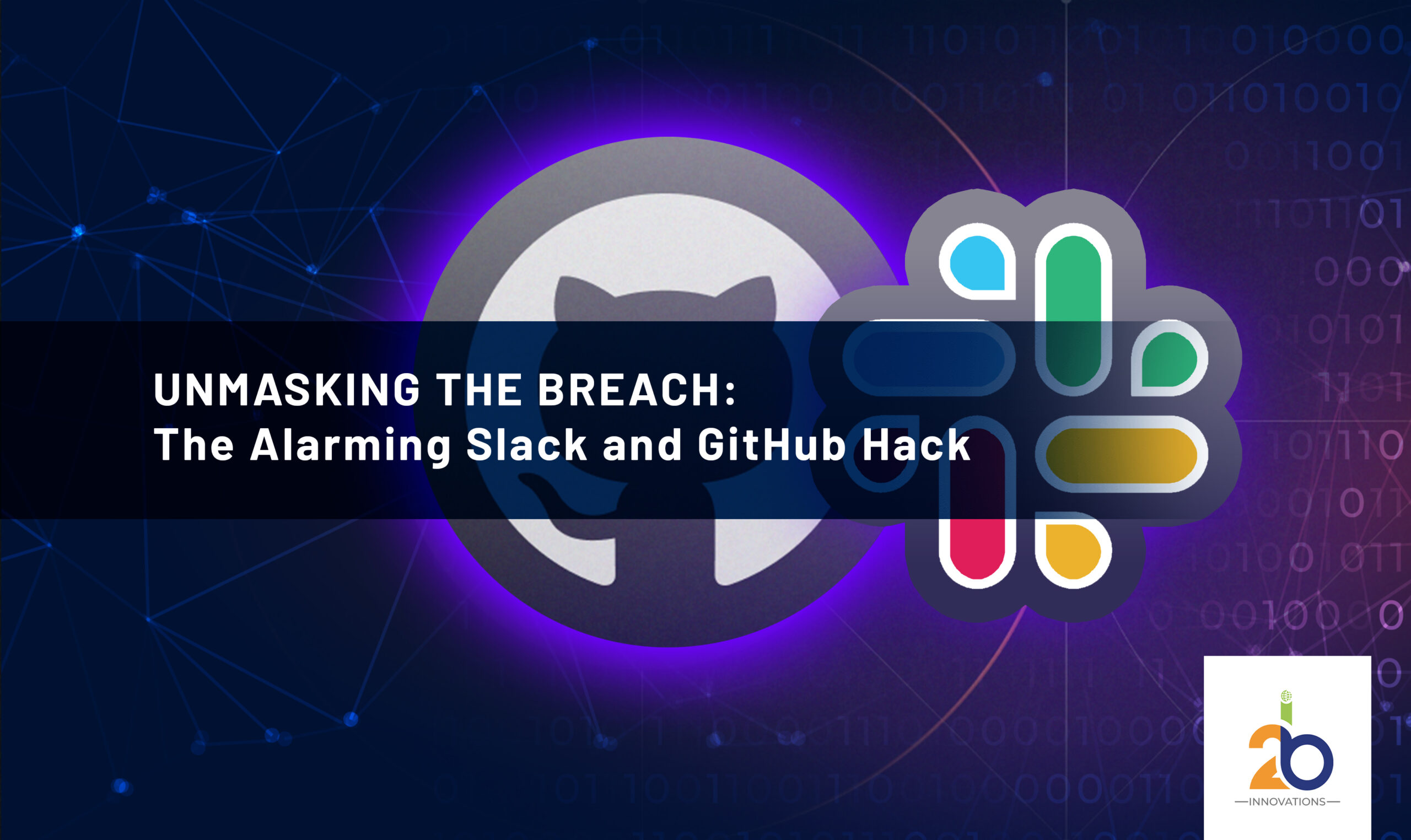 Unmasking the Breach: The Alarming Slack and GitHub Hack - 2binnovations